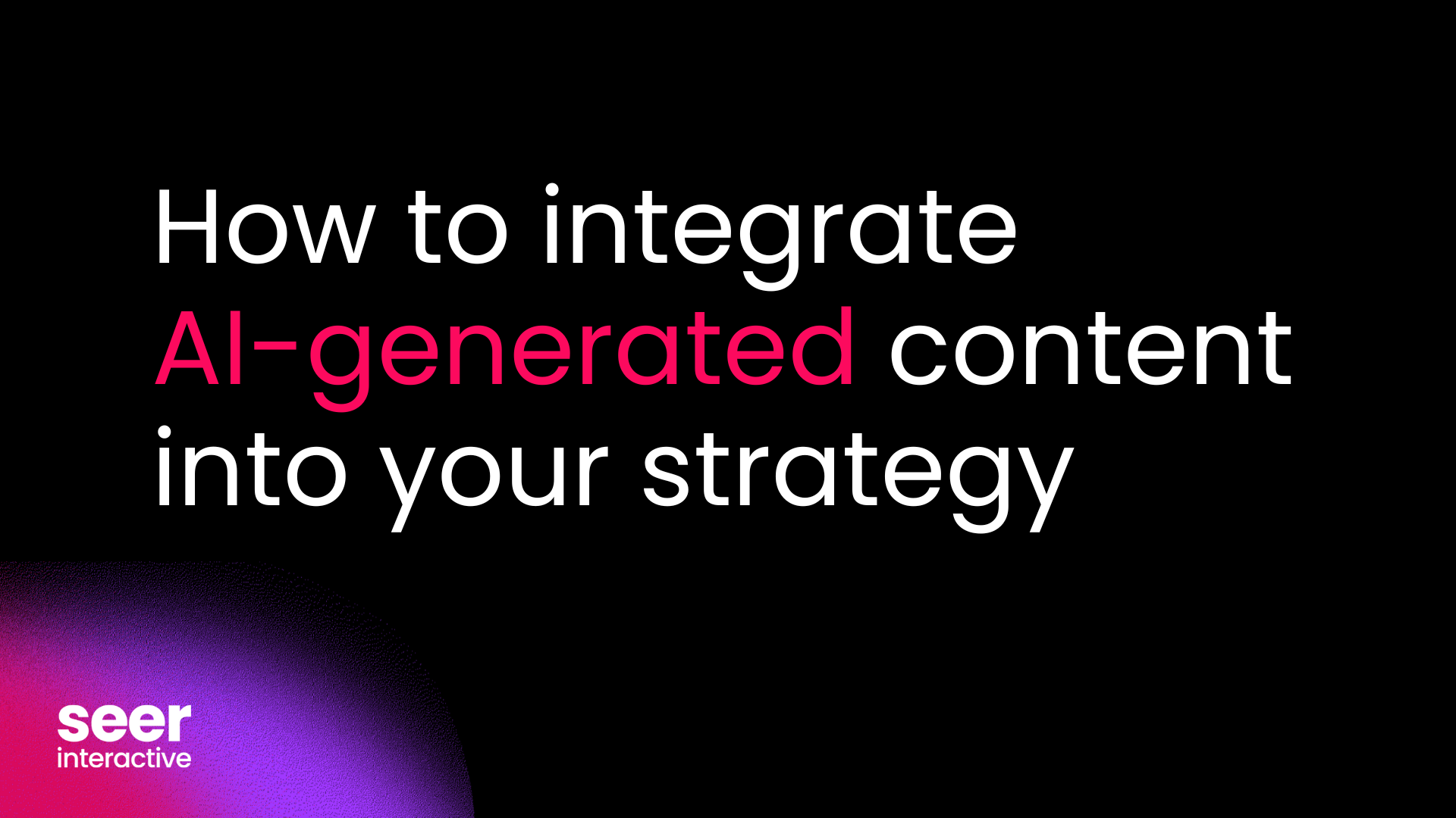 How Generative AI is Transforming SEO Content Creation in 2024 | Seer Interactive